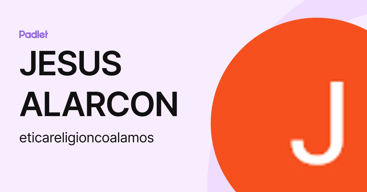 JESUS ALARCON (eticareligioncoalamos) profile | Padlet