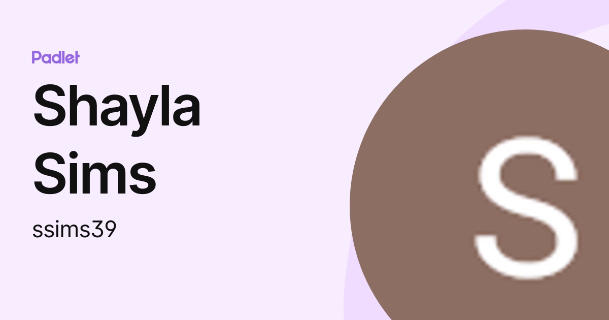 Shayla Sims (ssims39) profile | Padlet