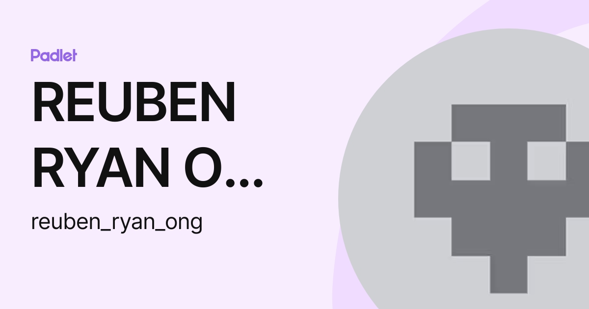 REUBEN RYAN ONG Student (reuben_ryan_ong) profile | Padlet