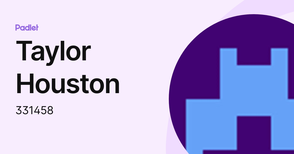 Taylor Houston (331458) profile | Padlet