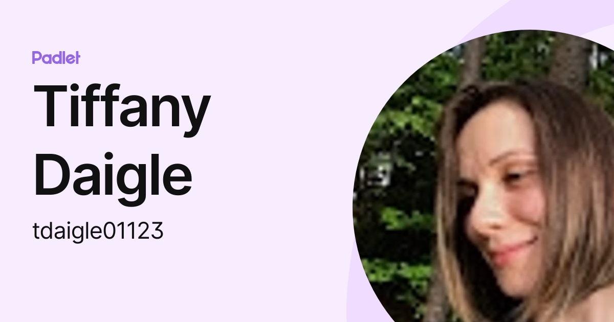 Tiffany Daigle (tdaigle01123) profile | Padlet