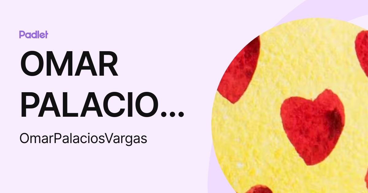 OMAR PALACIOS VARGAS (OmarPalaciosVargas) profile | Padlet