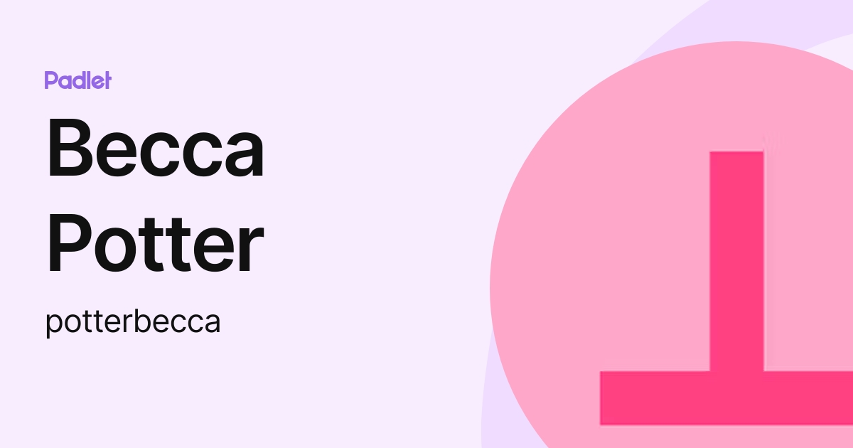 Becca Potter (potterbecca) profile | Padlet