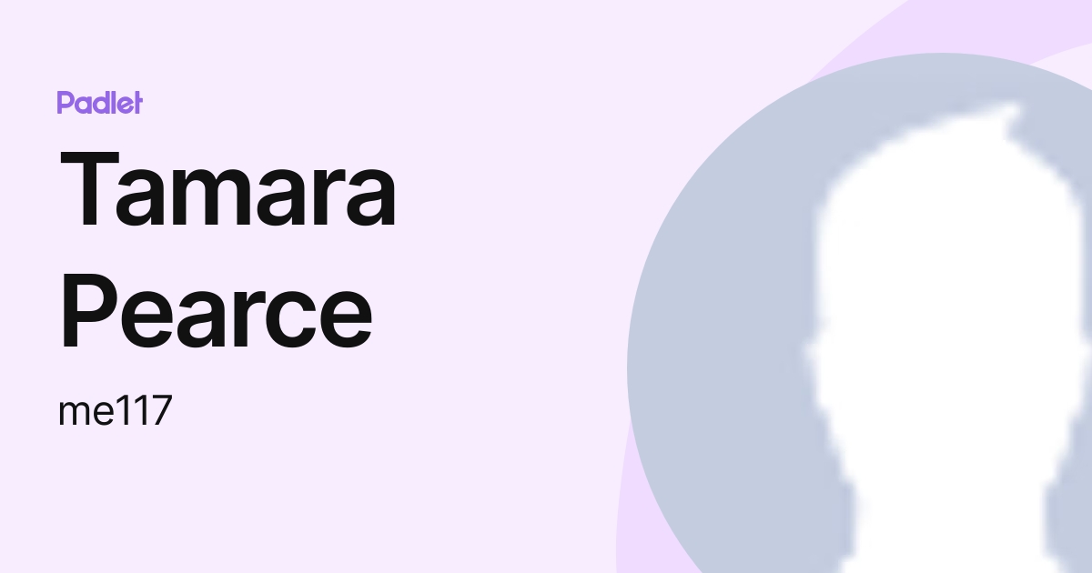 Tamara Pearce (me117) profile | Padlet