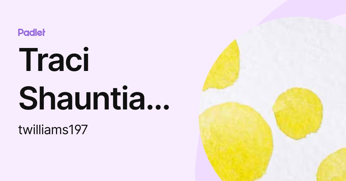 Traci Shauntia Williams (twilliams197) profile | Padlet