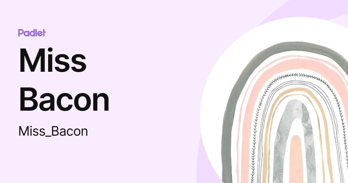 Miss Bacon (Miss_Bacon) profile | Padlet