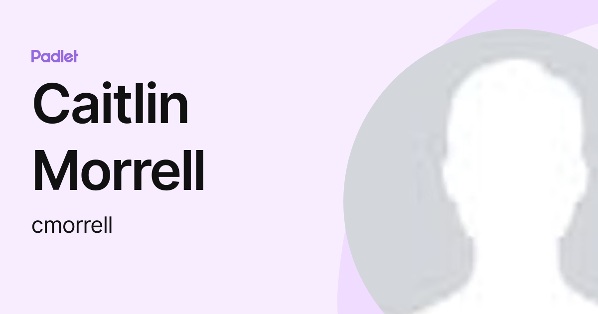 Caitlin Morrell (cmorrell) profile | Padlet