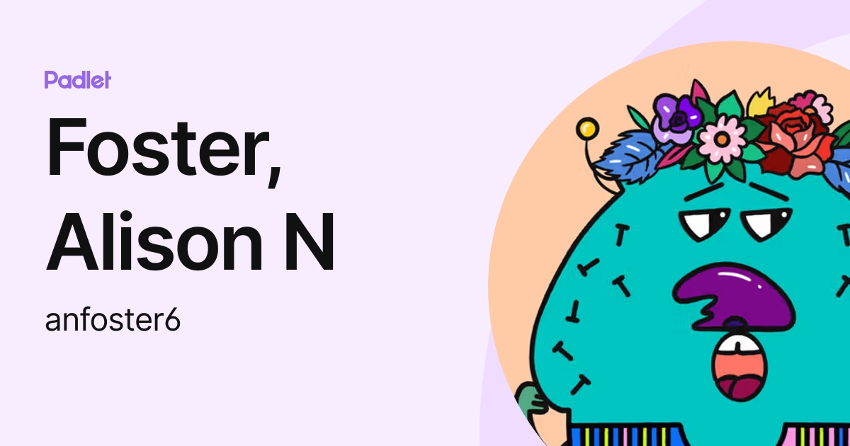 Foster, Alison N (anfoster6) profile | Padlet