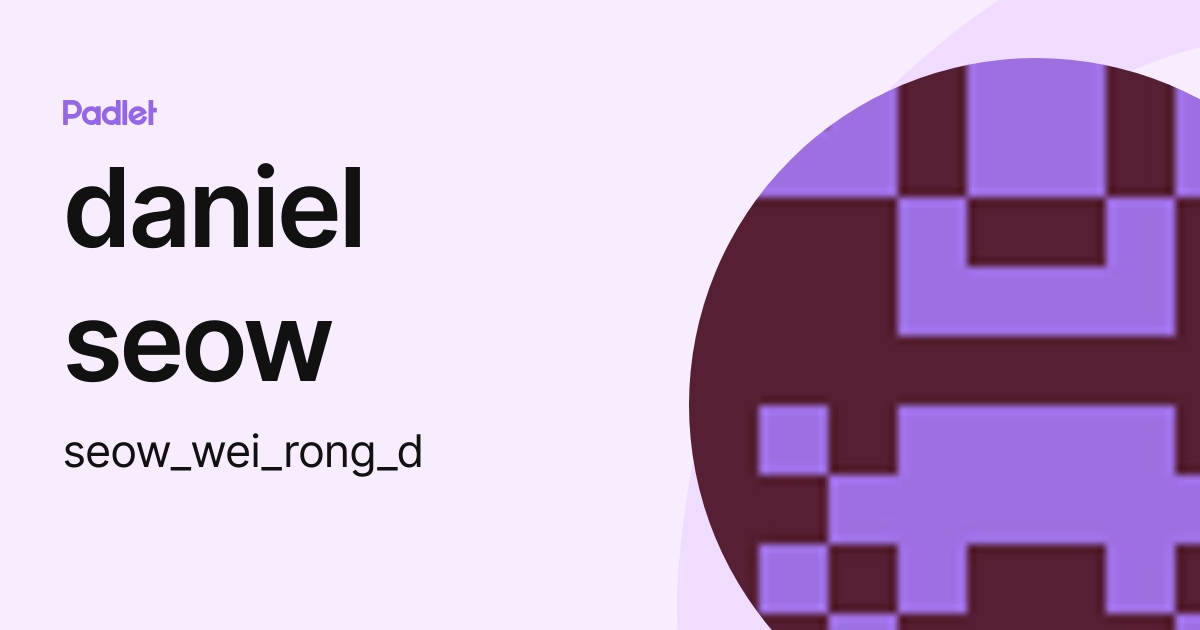 daniel seow (seow_wei_rong_d) profile | Padlet