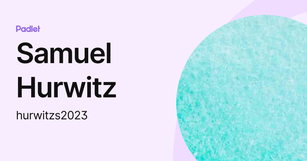 Samuel Hurwitz (hurwitzs2023) profile | Padlet