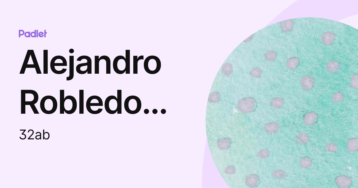 Alejandro Robledo Cisneros 0162 (32ab) profile | Padlet
