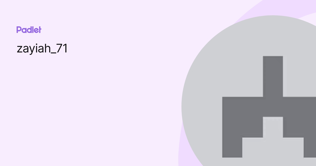 zayiah_71 profile | Padlet