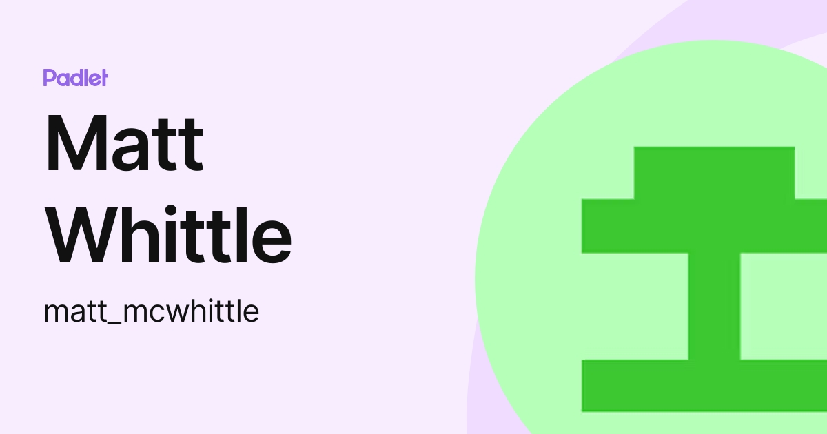 Matt Whittle (matt_mcwhittle) profile | Padlet