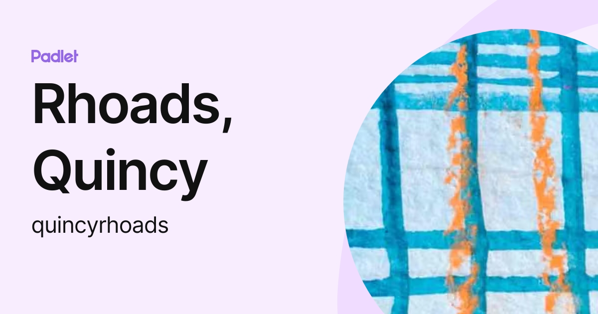 Rhoads, Quincy (quincyrhoads) profile | Padlet