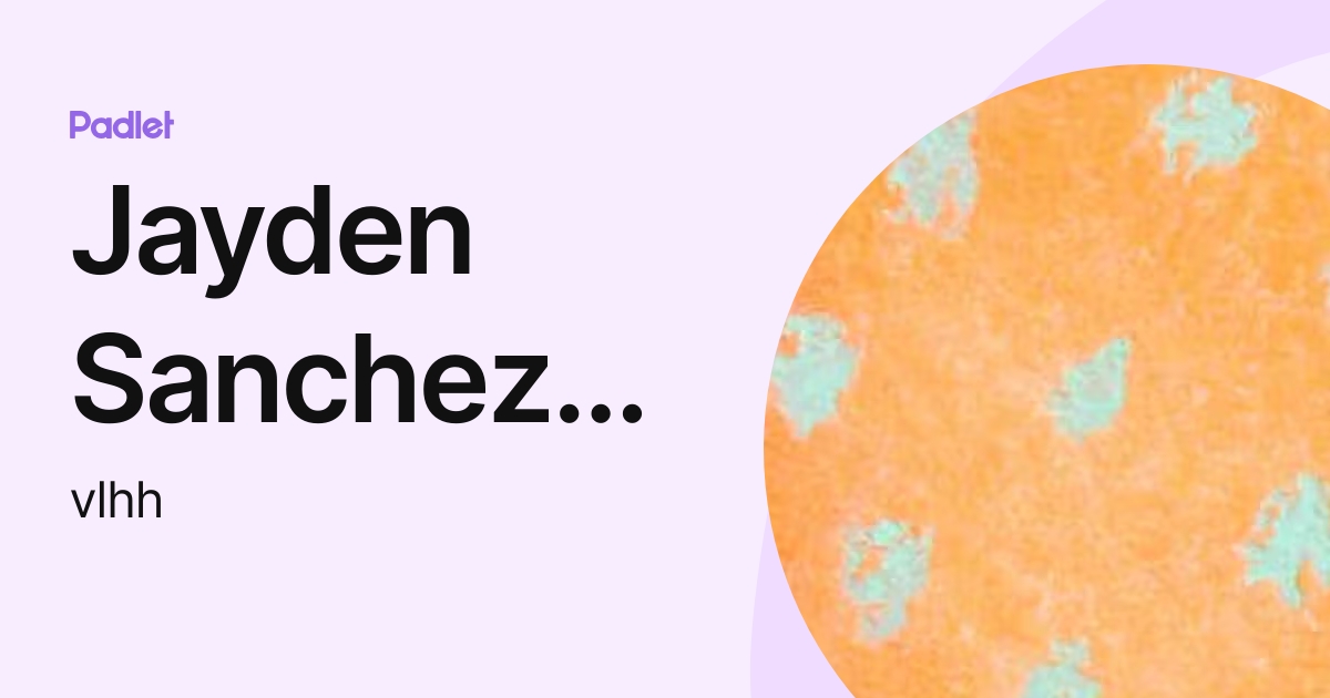 Jayden Sanchez 0600 (vlhh) profile | Padlet