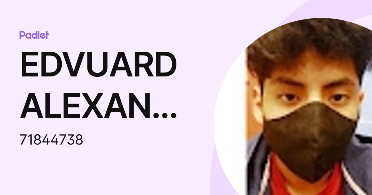 EDVUARD ALEXANDER HUISA MIRANDA (71844738) profile | Padlet
