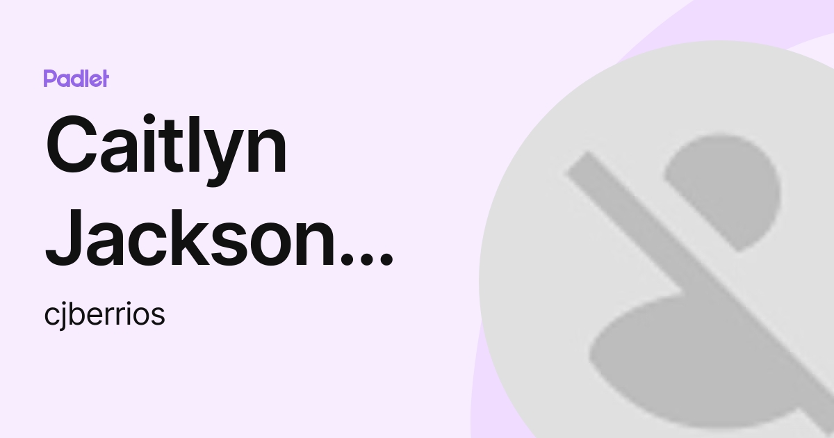 Caitlyn Jackson-Berrios (cjberrios) profile | Padlet