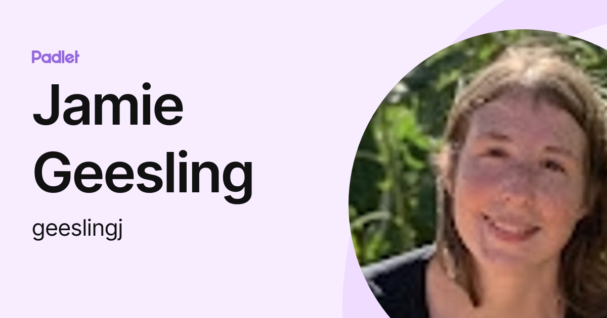 Jamie Geesling (geeslingj) profile | Padlet
