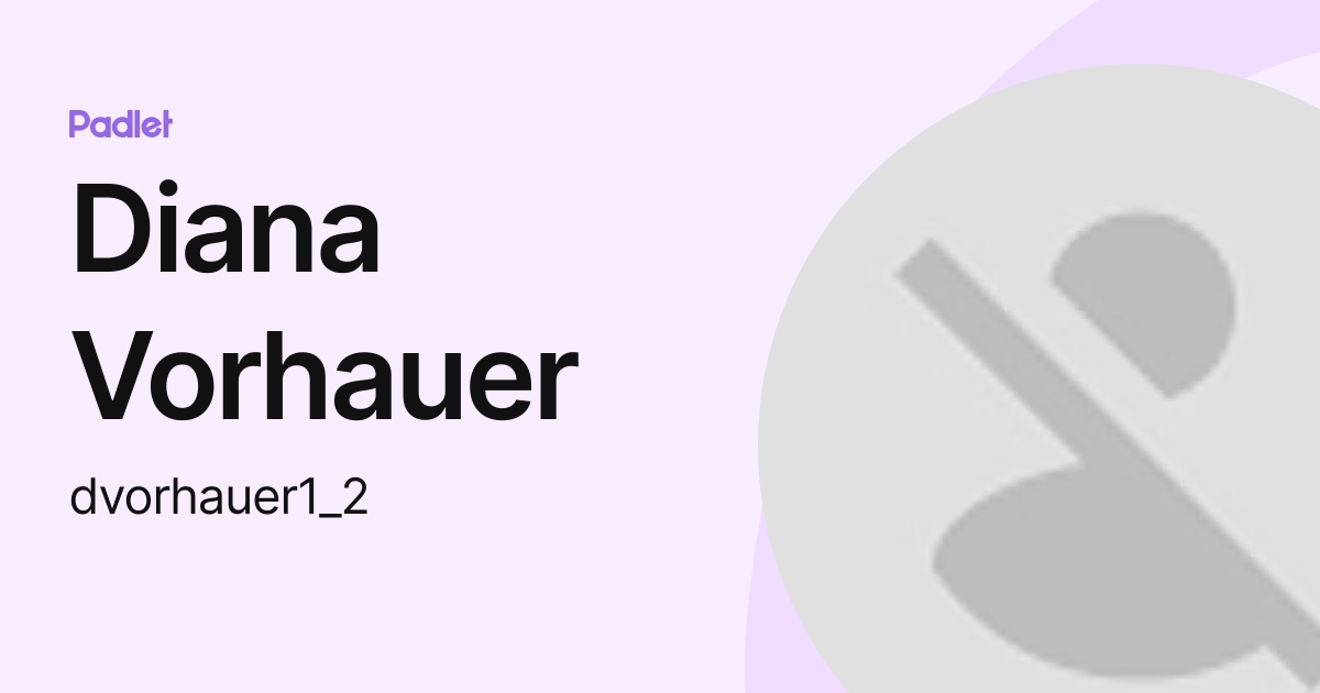Diana Vorhauer (dvorhauer) profile | Padlet