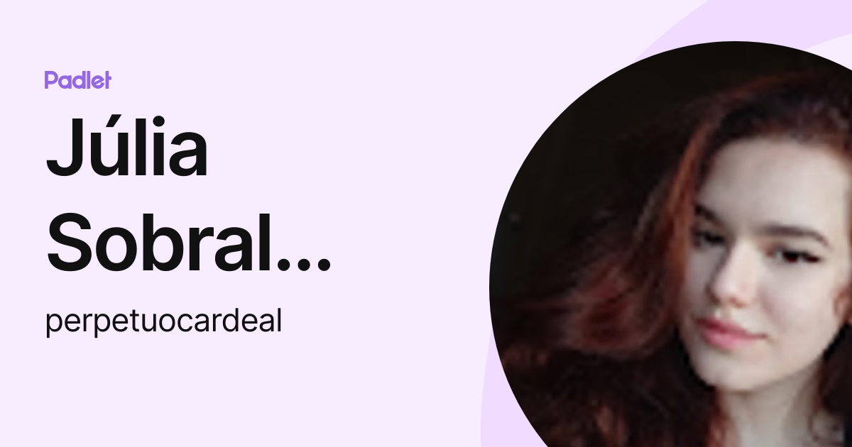 Júlia Sobral Perpetuo Cardeal (perpetuocardeal) profile | Padlet