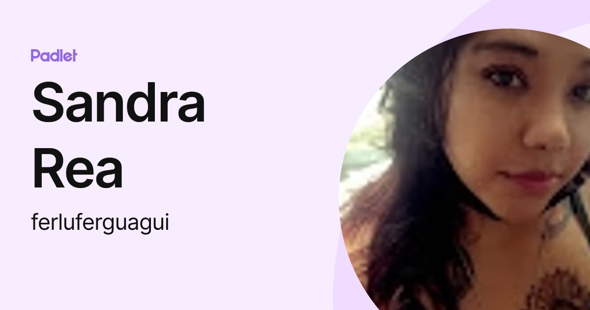 Sandra Rea (ferluferguagui) profile | Padlet
