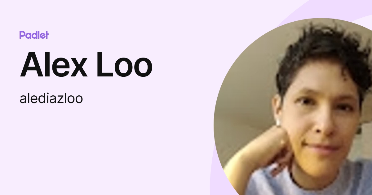 Alex Loo (alediazloo) profile | Padlet
