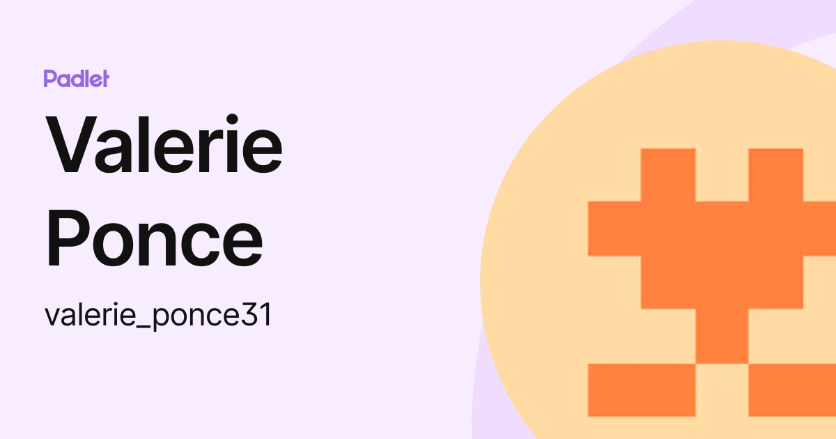 Valerie Ponce (valerie_ponce31) profile | Padlet