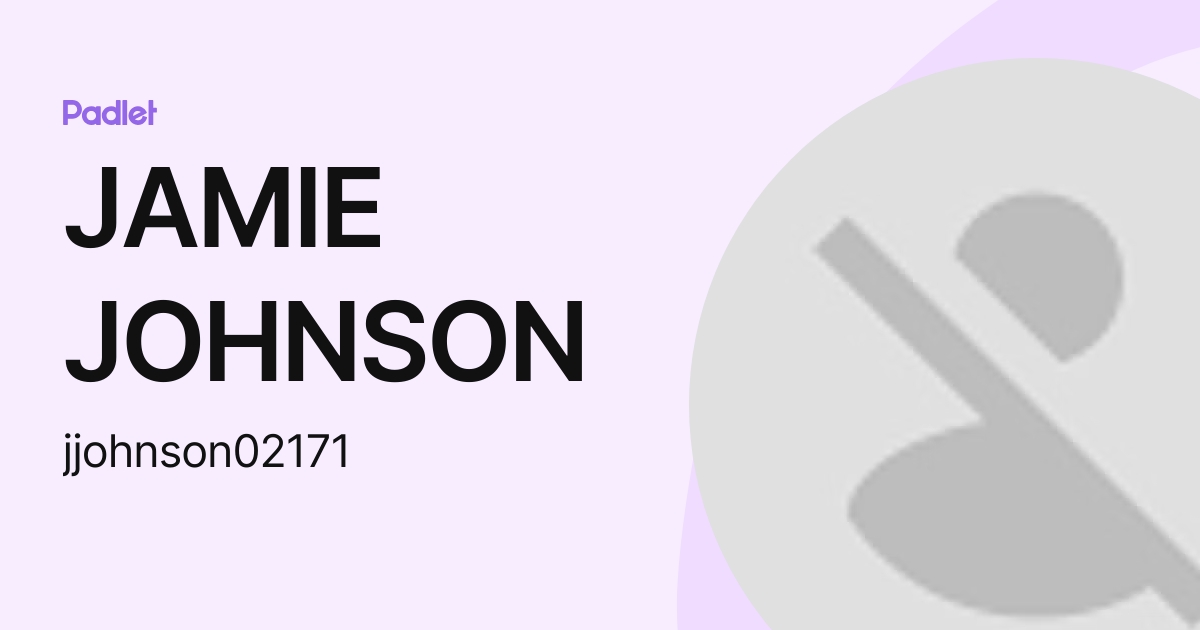 JAMIE JOHNSON (jjohnson02171) profile | Padlet