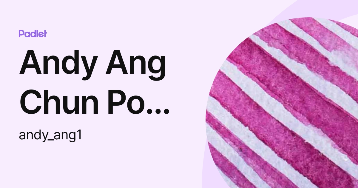 Andy Ang Chun Poh - MIWU / U FSE (andy_ang1) profile | Padlet