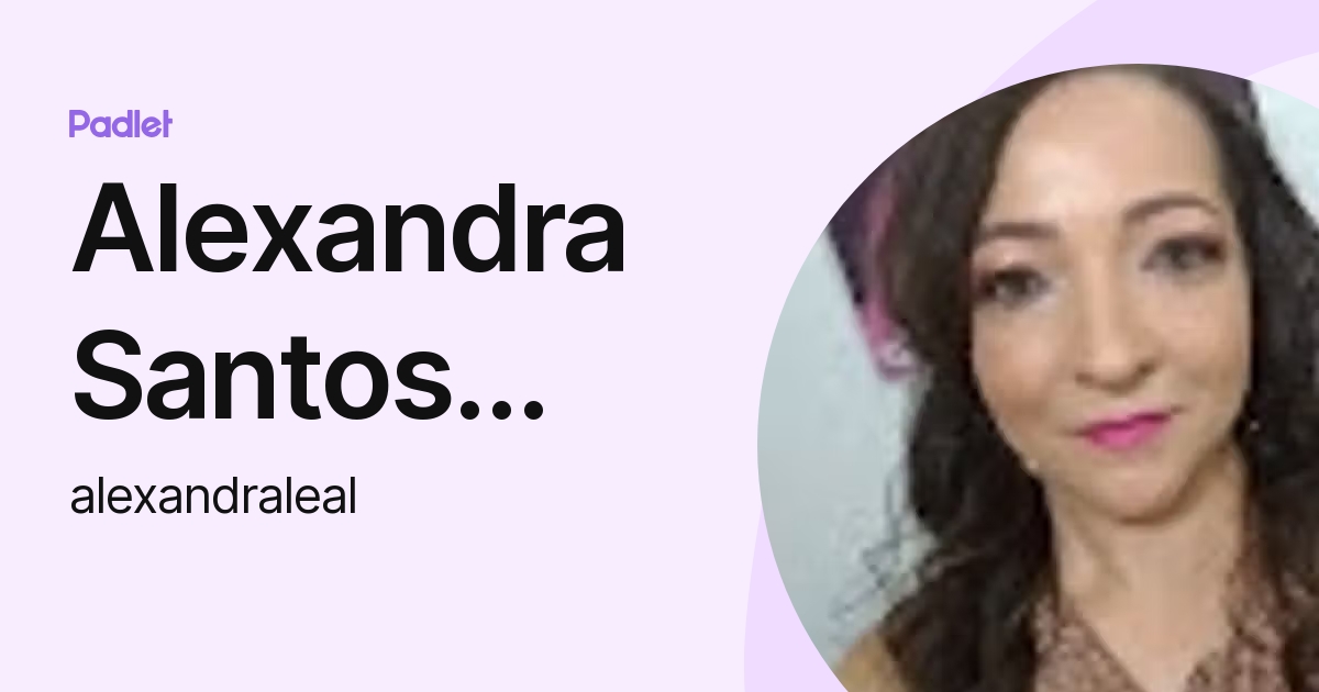 Alexandra Santos Leal Oliveira (alexandraleal) profile | Padlet