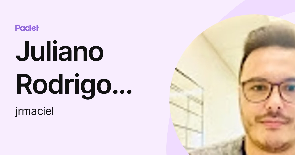 Juliano Rodrigo Maciel Fernandes (jrmaciel) profile | Padlet