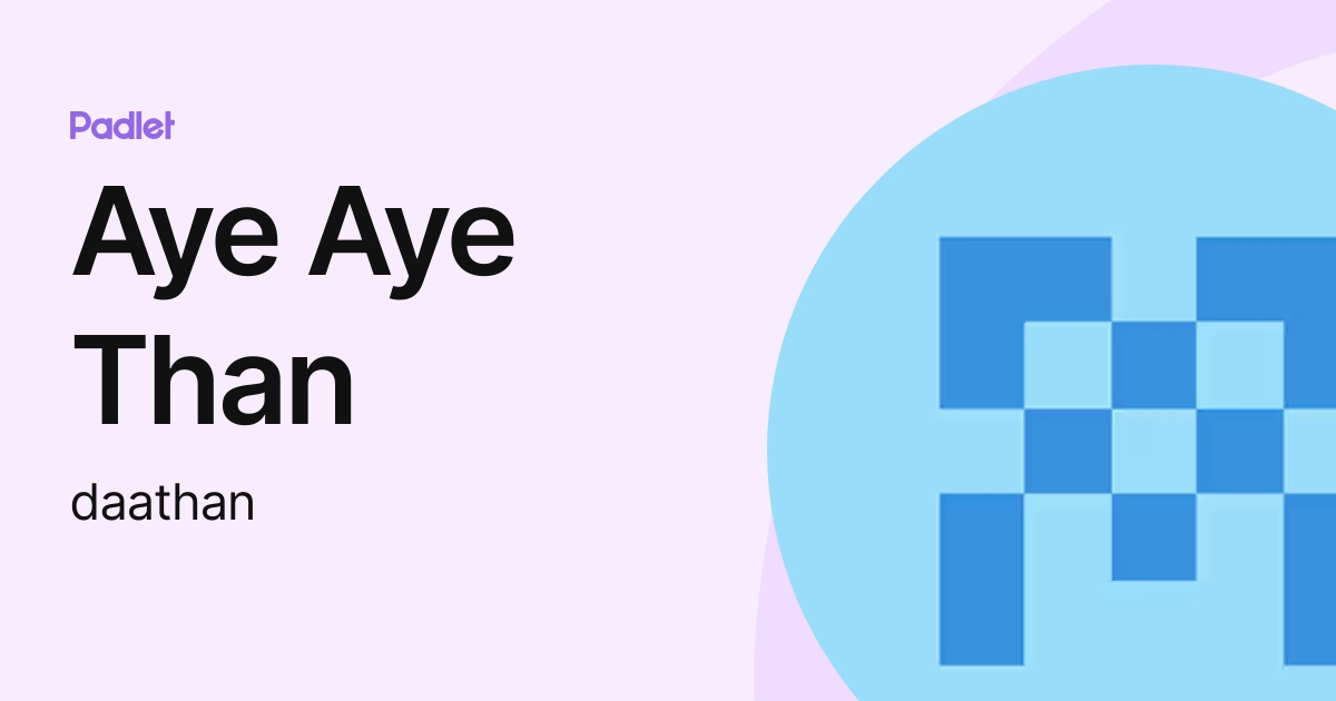 Aye Aye Than (daathan) profile | Padlet