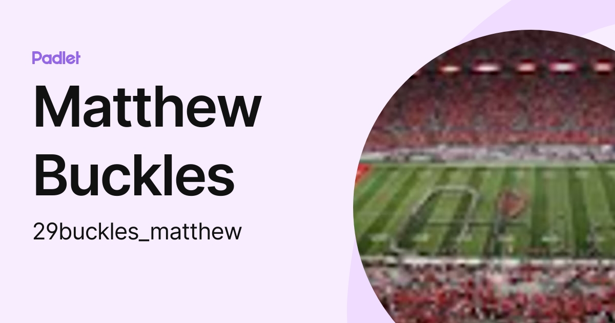 Matthew Buckles (29buckles_matthew) profile | Padlet