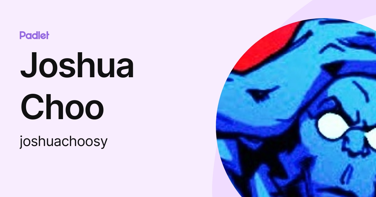 Joshua Choo (joshuachoosy) profile | Padlet