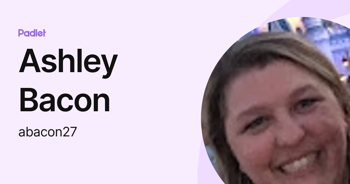 Ashley Bacon (abacon27) profile | Padlet