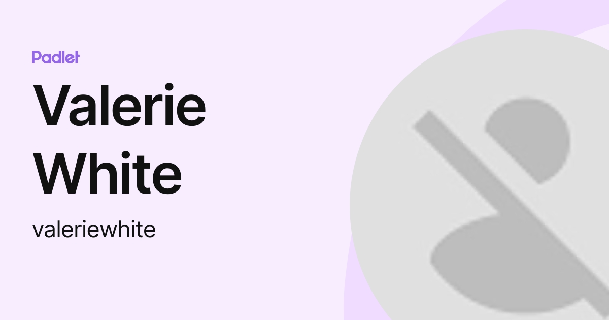 Valerie White (valeriewhite) profile | Padlet