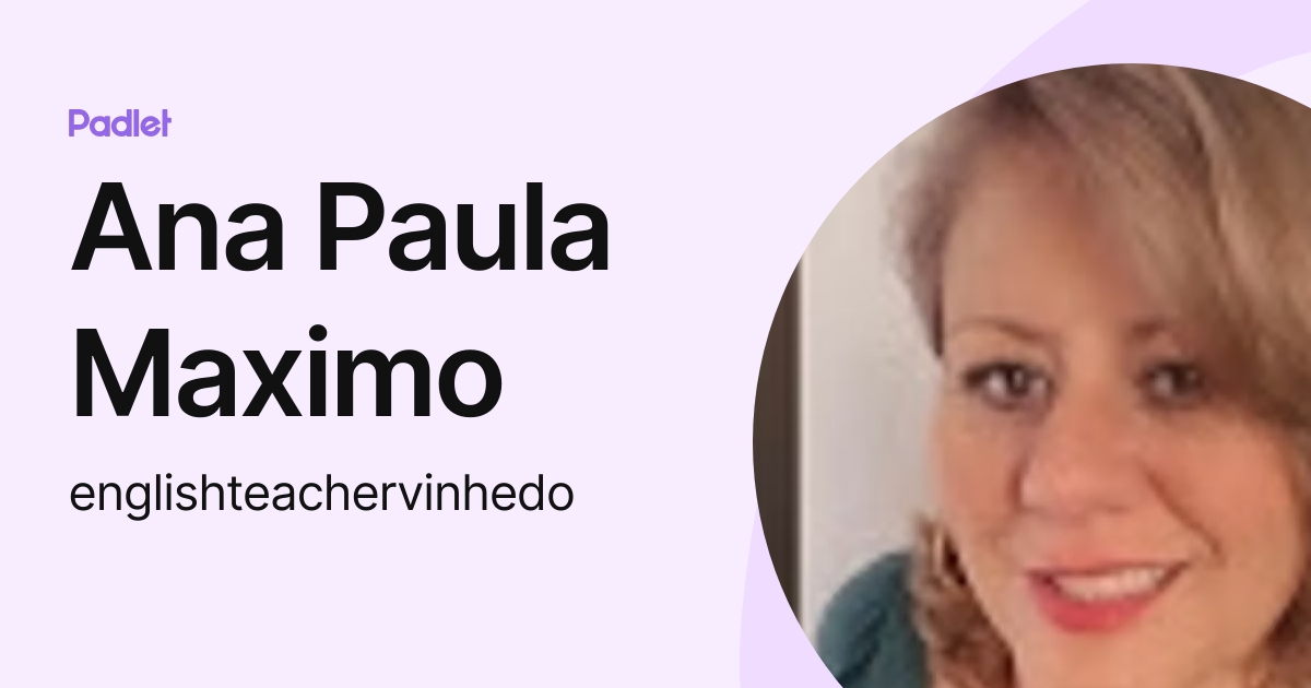Ana Paula Maximo (englishteachervinhedo) profile | Padlet