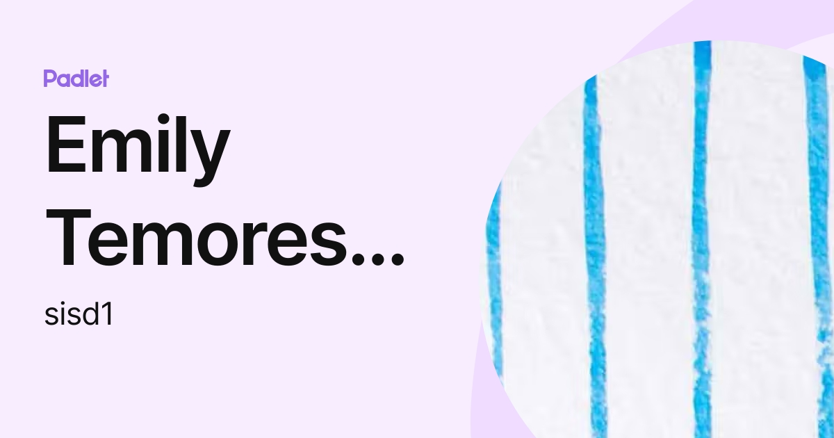 Emily Temores Lemus 8698 (sisd1) profile | Padlet