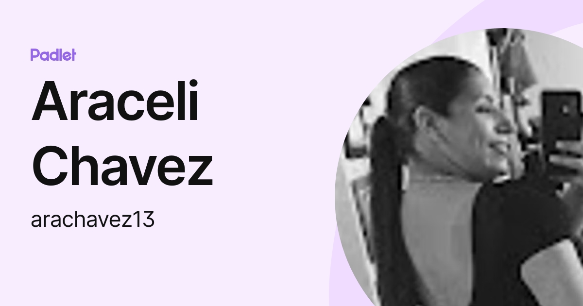 Araceli Chavez (arachavez13) profile | Padlet