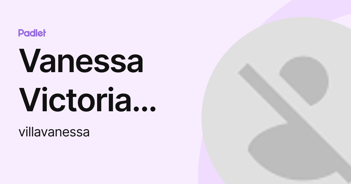 Vanessa Victoria Villa Bermúdez (villavanessa) profile | Padlet