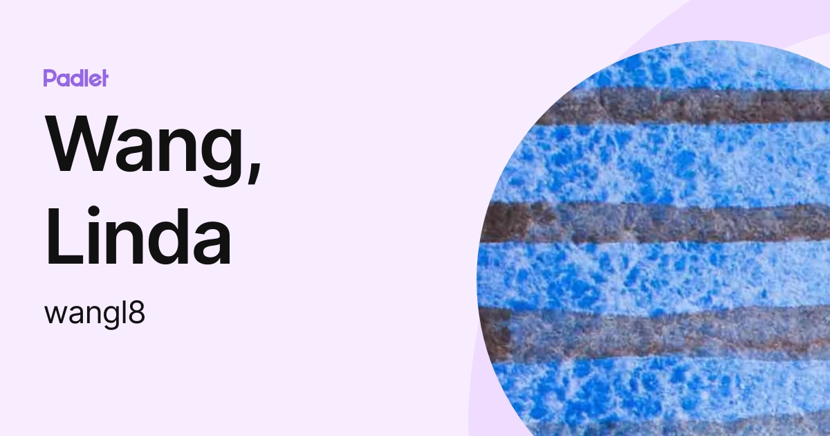 Wang, Linda (wangl8) profile | Padlet
