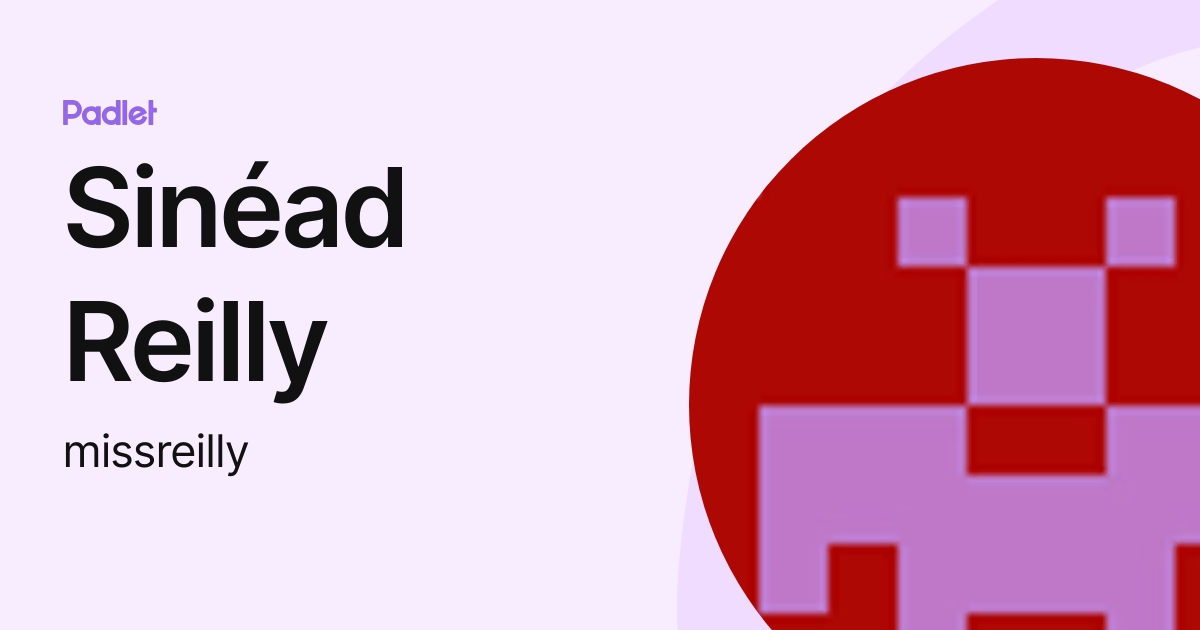 Sinéad Reilly (missreilly) profile | Padlet