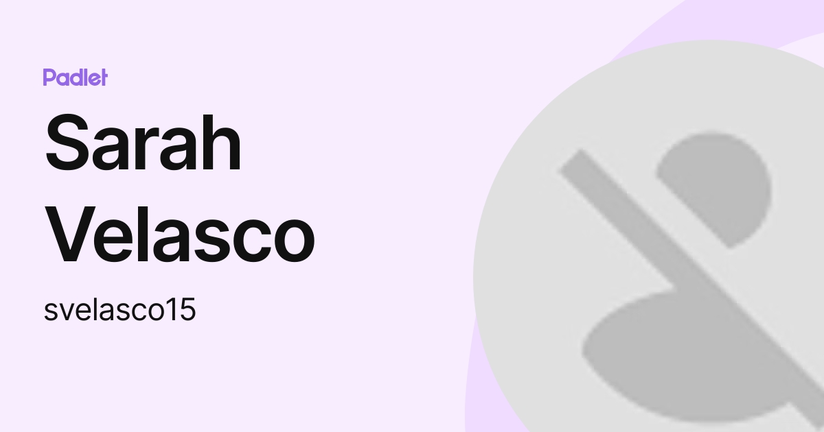Sarah Velasco (svelasco15) profile | Padlet