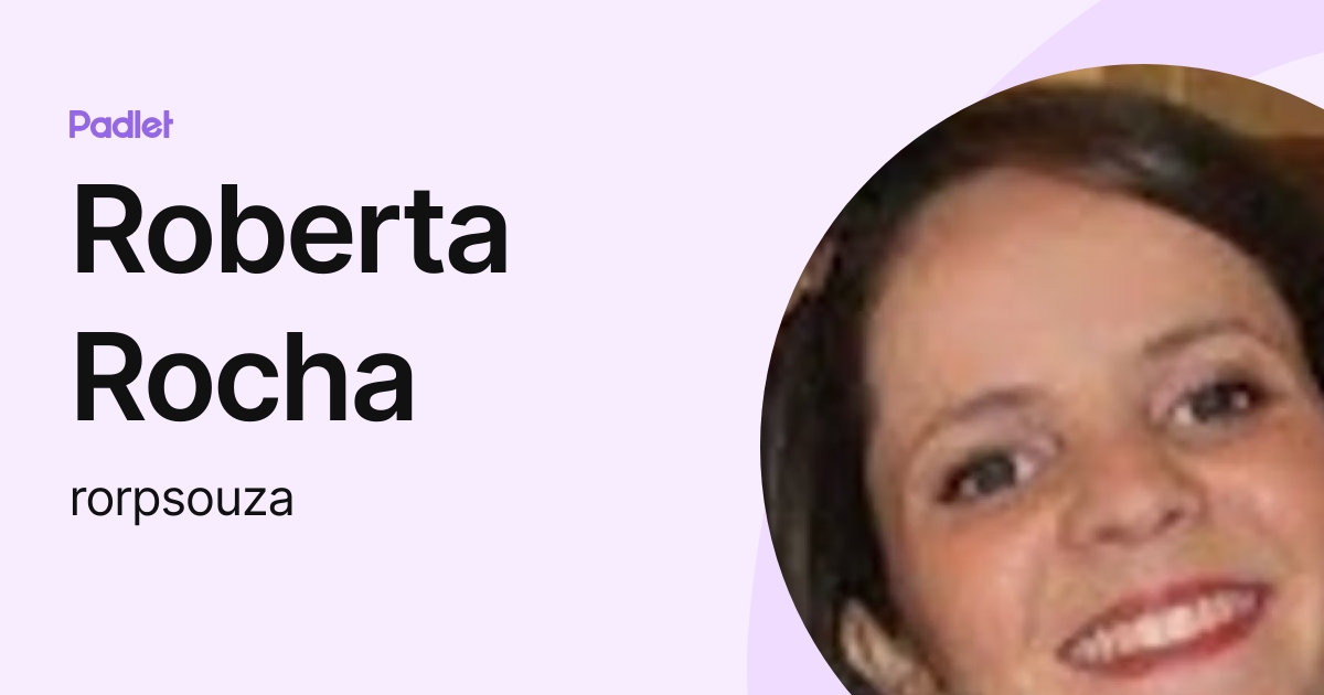 Roberta Rocha (rorpsouza) profile | Padlet