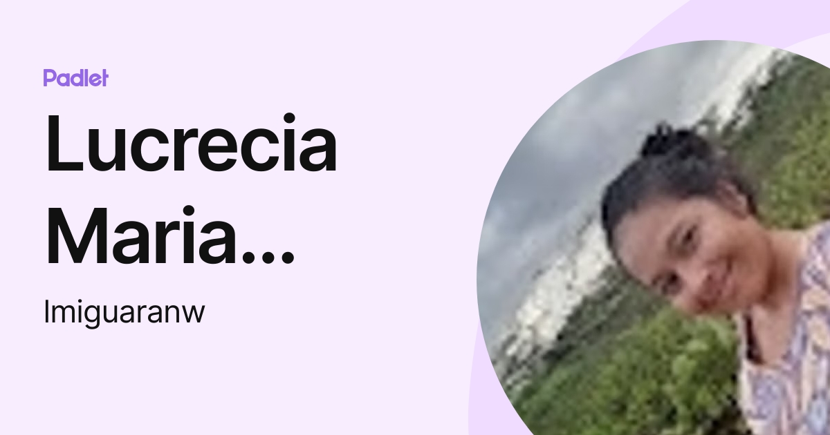 Lucrecia Maria Iguaran Weber (lmiguaranw) profile | Padlet