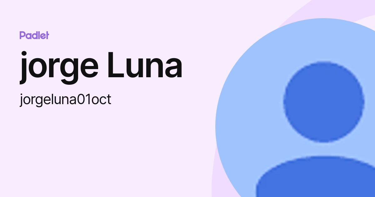 jorge Luna (jorgeluna01oct) profile | Padlet