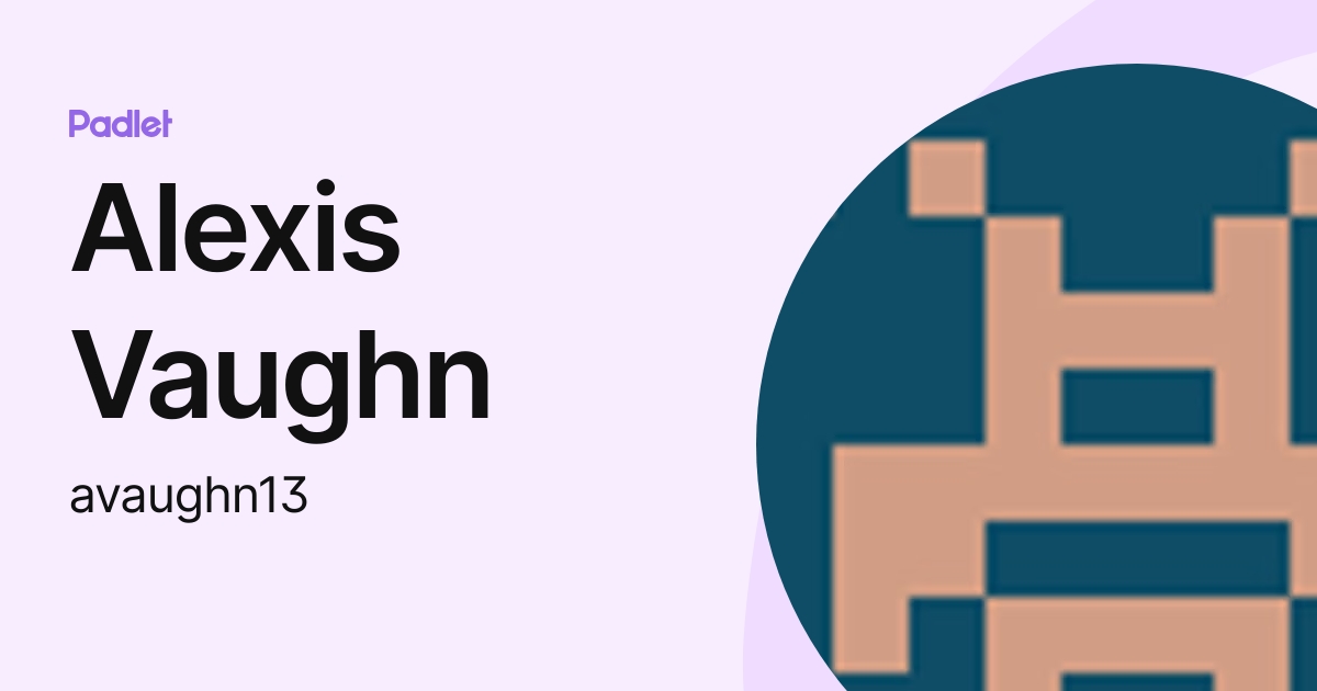 Alexis Vaughn (avaughn13) profile | Padlet