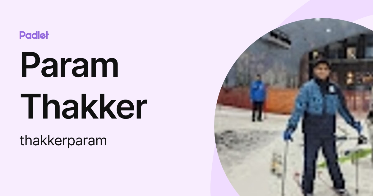 Param Thakker (thakkerparam) profile | Padlet