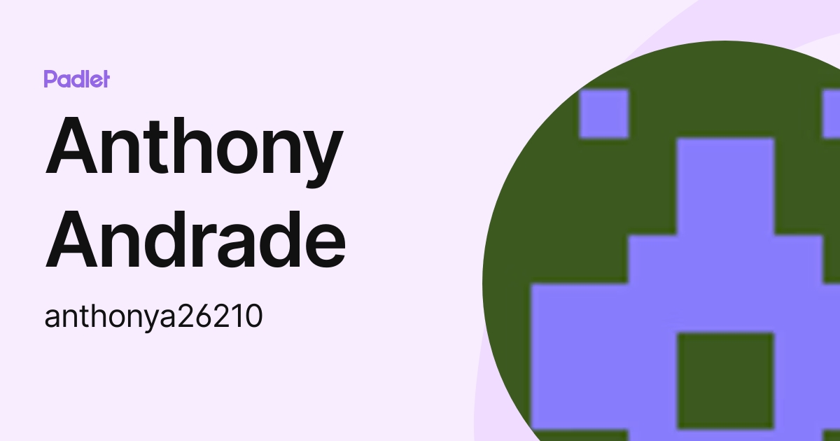 Anthony Andrade (anthonya26210) profile | Padlet