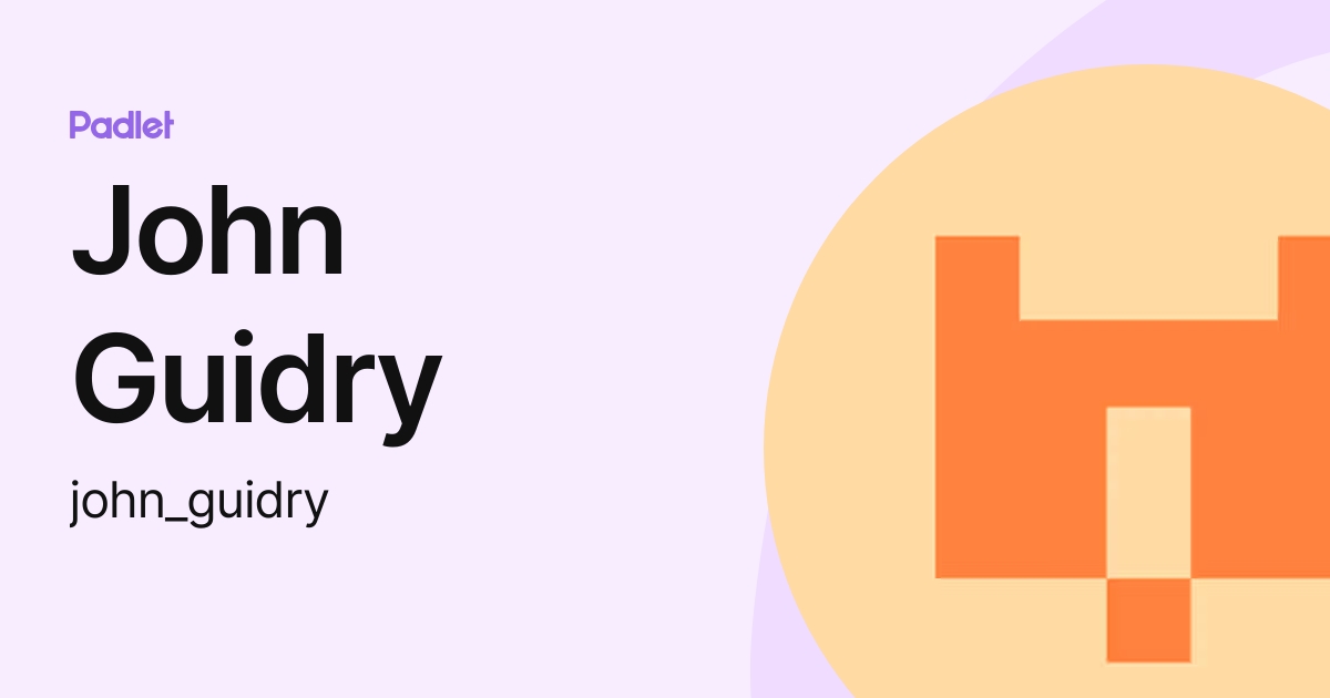 John Guidry (john_guidry) profile | Padlet